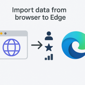 How to import data from another browser into Microsoft Edge?
